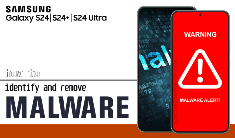 How to Identify and Remove Malware from your Galaxy S24
